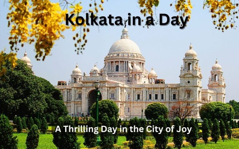 Exploring City of Joy: A Thrilling One Day Trip in Kolkata